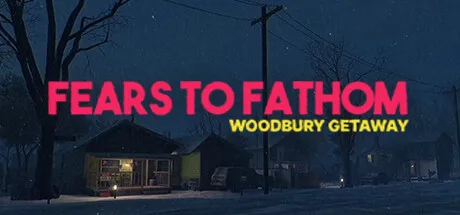 Fears to Fathom: Woodbury Getaway (2024) - MobyGames