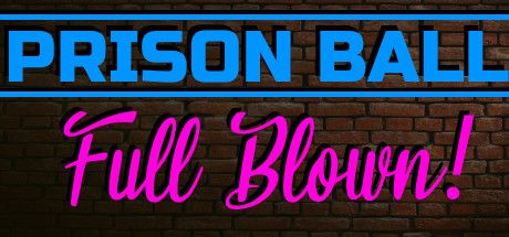Prison Ball: Full Blown (2019) - MobyGames