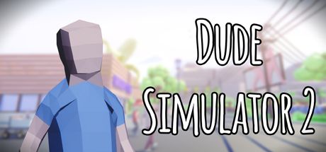 Dude Simulator 2 (2018) - MobyGames
