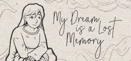 My Dream is a Lost Memory (2022) - MobyGames