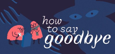 How to Say Goodbye (2022) - MobyGames