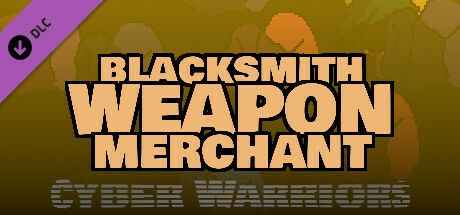 Blacksmith Weapon Merchant: Cyber Warriors DLC (2022) - MobyGames