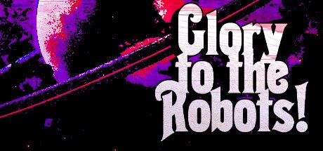 Glory to the Robots! (2022) - MobyGames