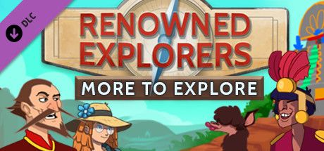 Renowned Explorers: More to Explore (2016) - MobyGames