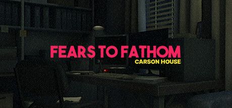 Fears to Fathom: Carson House (2023) - MobyGames