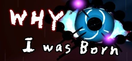 Why I was Born (2022) - MobyGames