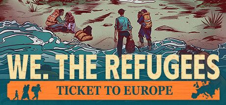 We. The Refugees: Ticket to Europe (2023) - MobyGames