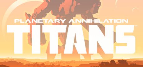 Planetary Annihilation: Titans - MobyGames