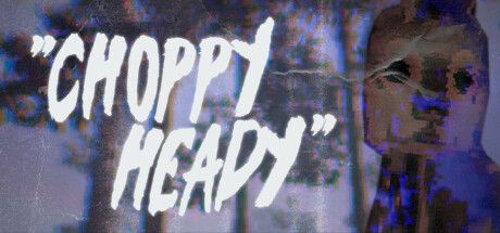 Choppy Heady (2023) - MobyGames