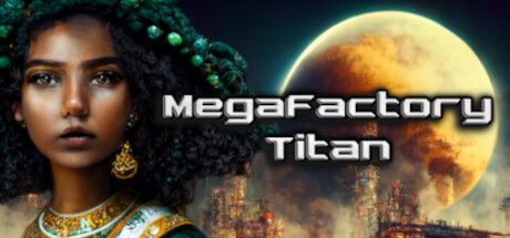 MegaFactory Titan (2022) - MobyGames