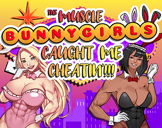 The Muscle Bunny Girls Caught Me Cheatin'!!! (2023) - MobyGames