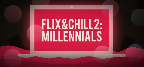 Flix & Chill 2: Millennials (2017) - MobyGames