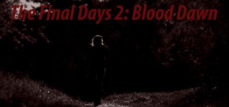 The Final Days 2: Blood Dawn (2018) - MobyGames