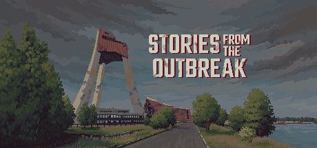 Stories from the Outbreak (2023) - MobyGames