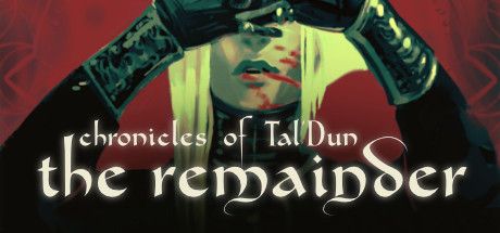 Chronicles of Tal'Dun: The Remainder (2022) - MobyGames