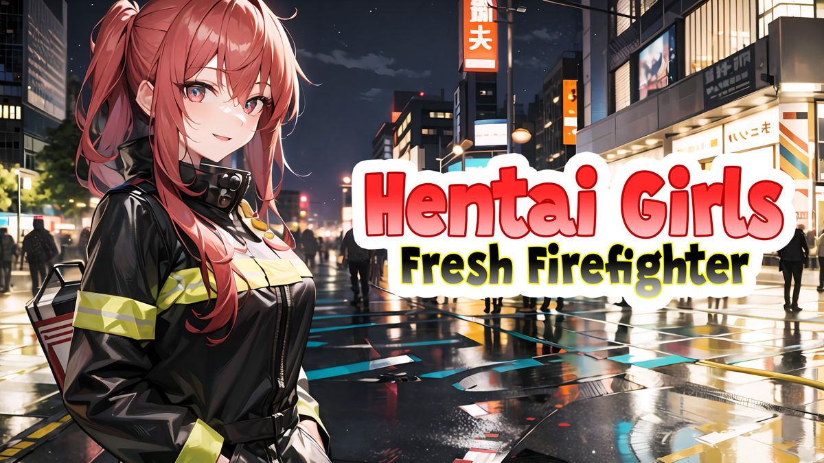 Hentai Girls: Fresh Firefighter (2024) - MobyGames