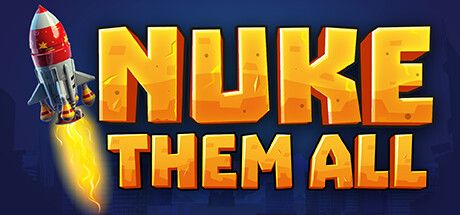 Nuke Them All (2024) - MobyGames