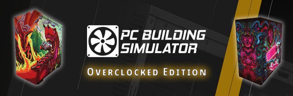 PC Building Simulator: Overclocked Edition (2019) - MobyGames