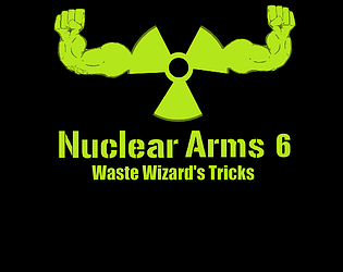 Nuclear Arms 6: Waste Wizard's Tricks (2018) - MobyGames
