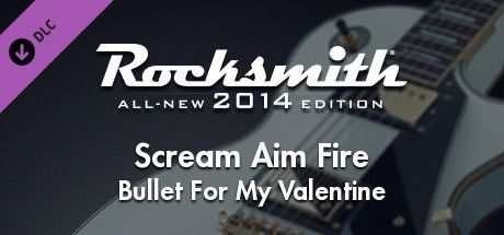 Rocksmith: All-new 2014 Edition - Bullet For My Valentine: Scream Aim Fire (2014) - MobyGames