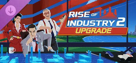 Rise of Industry 2: Upgrade (2025) - MobyGames