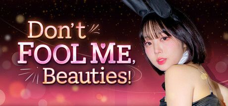 Don't Fool Me, Beauties! (2025) - MobyGames