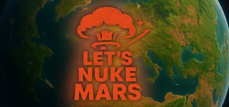 Let's Nuke Mars (2025) - MobyGames