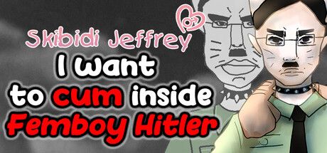 Skibidi Jeffrey: I want to cum inside Femboy Hitler promo art, ads, magazines advertisements ...