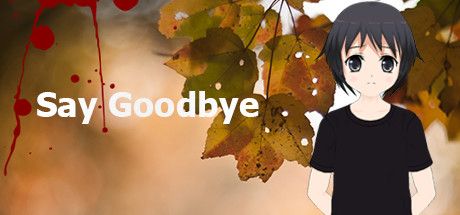 Say Goodbye (2017) - MobyGames
