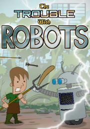 The Trouble with Robots (2012) - MobyGames