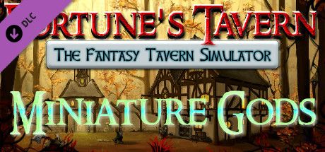 Fortune's Tavern: The Fantasy Tavern Simulator - Miniature Gods - MobyGames
