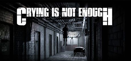 Crying is not Enough (2018) - MobyGames