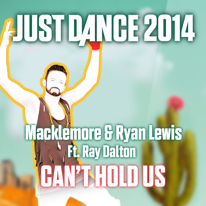 Just Dance 2014: Macklemore & Ryan Lewis Ft. Ray Dalton - Can't Hold Us (2013) - MobyGames