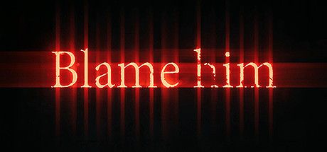 Blame Him (2019) - MobyGames