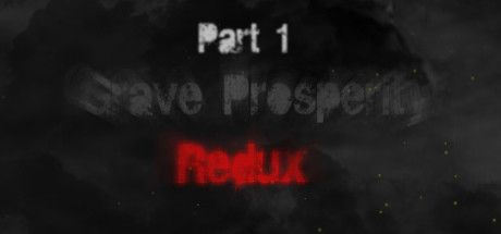 Grave Prosperity: Redux - Part 1 (2015) - MobyGames