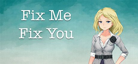 Fix Me Fix You (2017) - MobyGames